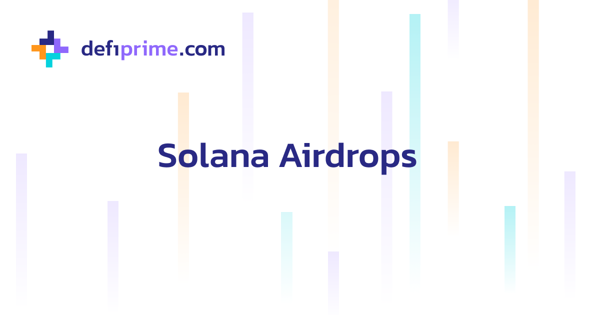 Solana Airdrops: Most Comprehensive 101 Guide